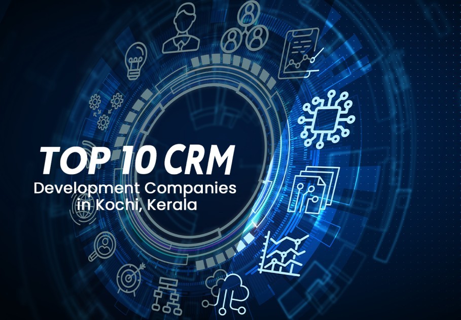 Top 10 CRM Development Companies in Kochi, Kerala